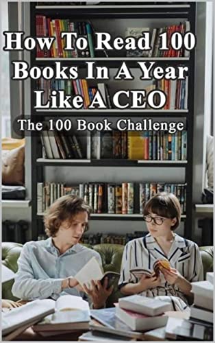 How To Read 100 Books In A Year Like A CEO: The 100 Book Challenge ...