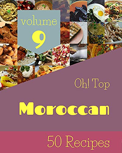 Oh! Top 50 Moroccan Recipes Volume 9: A Moroccan Cookbook You Will Need ...