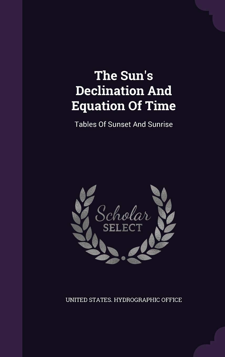 The Sun's Declination and Equation of Time: Tables of Sunset and ...