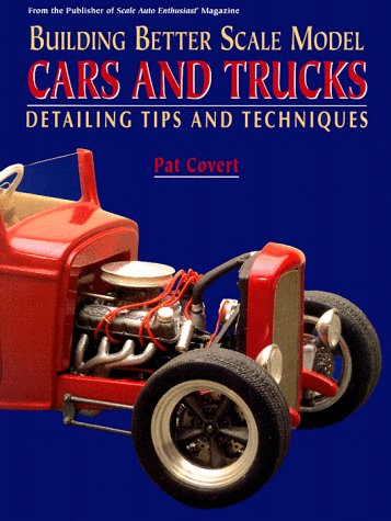 Building Better Scale Model Cars and Trucks: Detailing Tips and ...