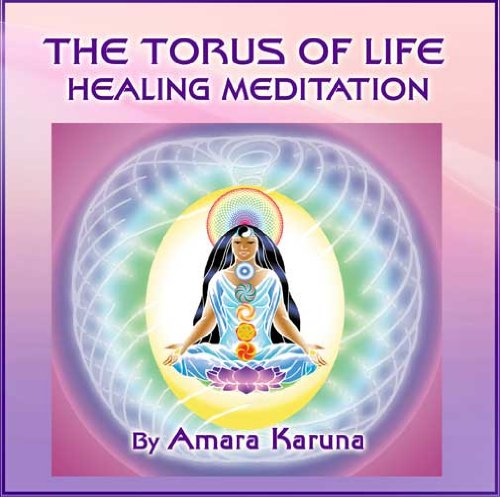 The Torus of LIfe Healing Meditation - Kindle edition by Karuna, Amara ...