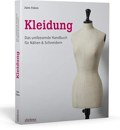 Kleidung. Das umfassende Handbuch für Nähen & Schneidern : Jules Fallon ...