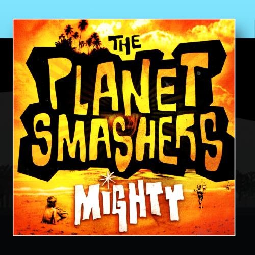 The Planet Smashers - Mighty - Amazon.com Music