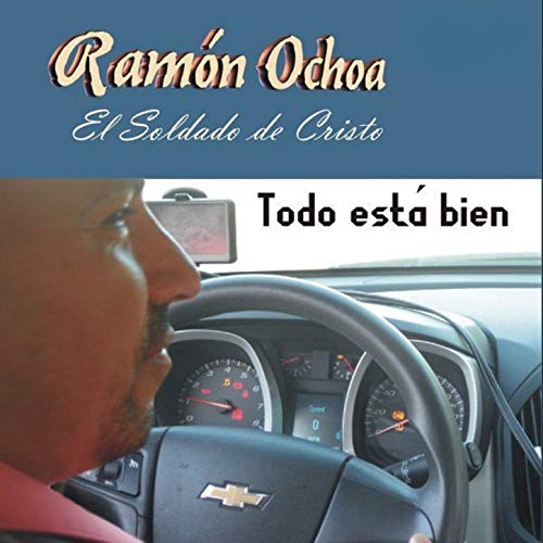 Amazon.com: Todo Está Bien : Ramon Ochoa El Soldado De Cristo: Digital Music