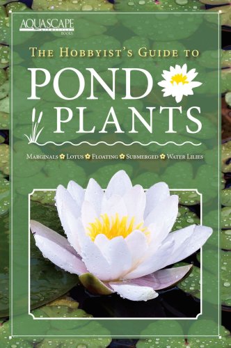 The Hobbyist's Guide to Pond Plants: Aquascape Lifestyles Books ...