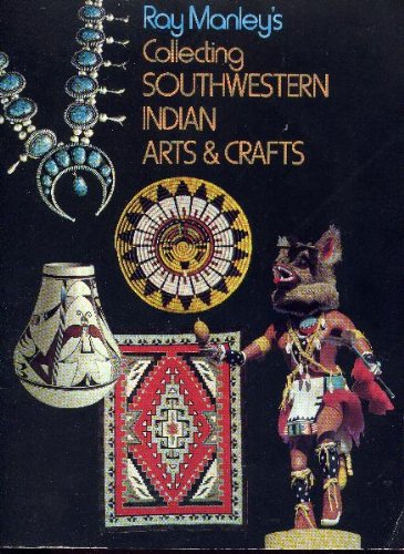 Ray Manley's Collecting Southwestern Indian Arts and Crafts: Manley ...