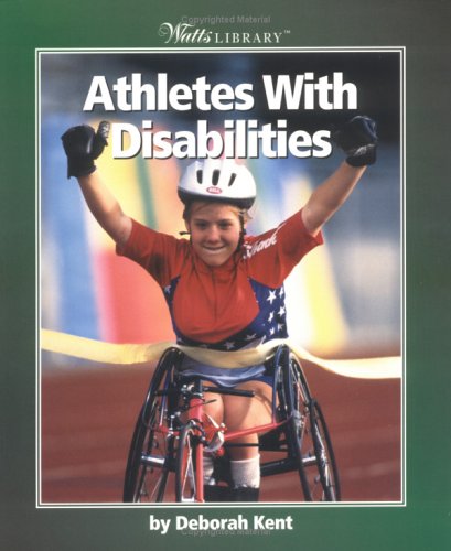 Athletes With Disabilities (Watts Library): Deborah Kent: 9780531166642 ...