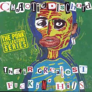 Chaotic Dischord - Chaotic Discord - Their Greatest Fuckin Hits ...