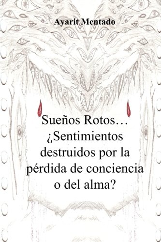 Amazon.com: Sueños Rotos?...: ¿Sentimientos destruidos por la pérdida de conciencia o del alma ...
