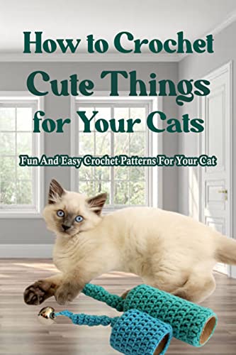 Amazon.com: How to Crochet Cute Things for Your Cats: Fun And Easy ...