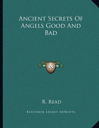 Ancient Secrets Of Angels Good And Bad: Read, R.: 9781163051870: Amazon ...
