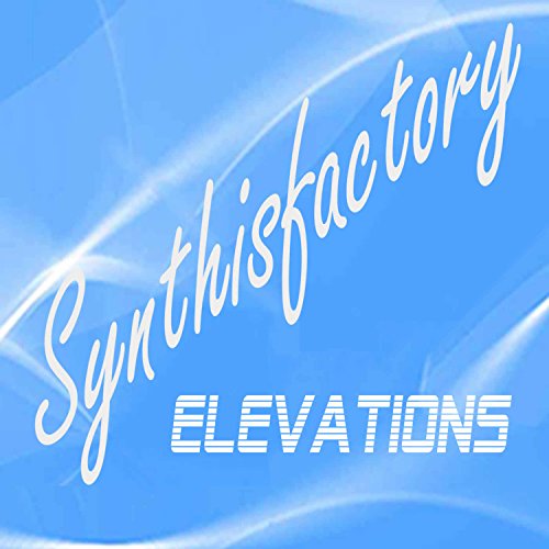 Amazon.co.jp: Elevations : Synthisfactory: デジタルミュージック