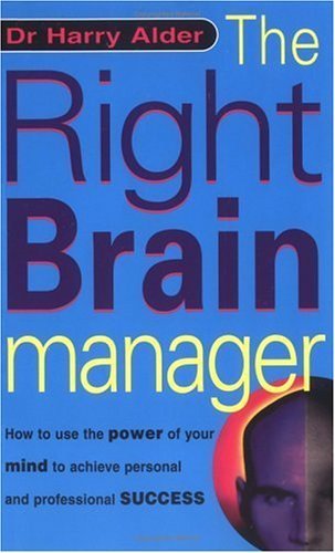The Right Brain Manager: How to Use the Power of Your Mind to Achieve ...
