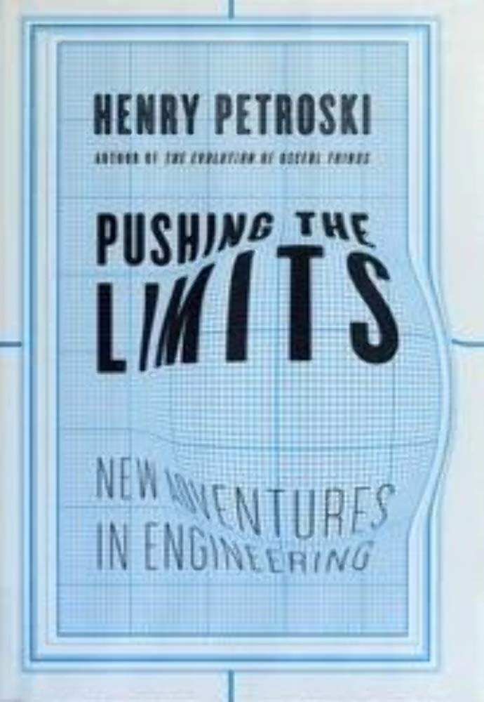 Pushing the Limits: New Adventures in Engineering: Petroski, Henry ...
