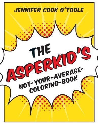 The Asperkid's Not-Your-Average-Coloring-Book by Jennifer Cook O'Toole ...