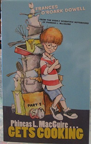 Phineas L. MacGuire Gets Cooking Part 1 by Frances O'Roard Dowell (2014 ...