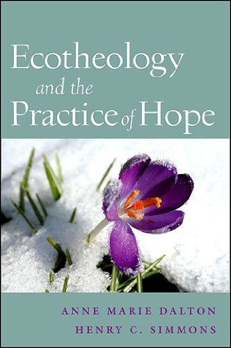 Ecotheology and the Practice of Hope (SUNY series on Religion and the ...