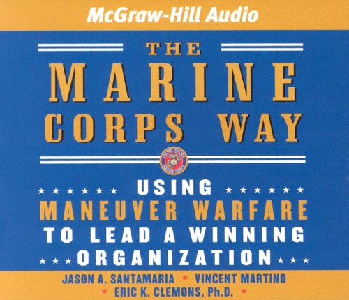 The Marine Corps Way: Using Maneuver Warfare To Lead A Winning ...