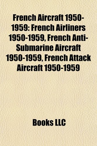 French Aircraft 1950-1959: French Airliners 1950-1959, French Anti ...