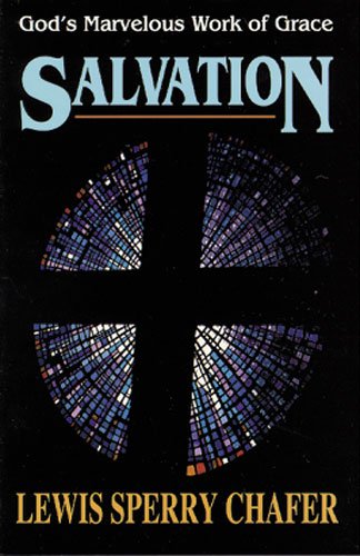 Salvation: God's Marvelous Work of Grace: Chafer, Lewis Sperry ...