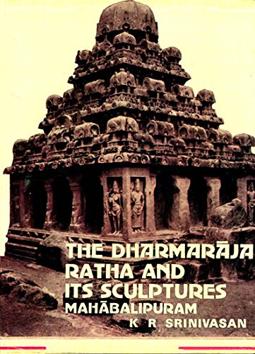Dharmaraja Ratha and Its Sculptures Mahabalipuram: K. R. Srinivasan ...