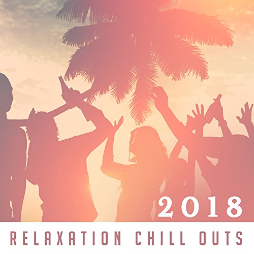 Play 2018 Relaxation Chill Outs by Ibiza Dance Party on Amazon Music