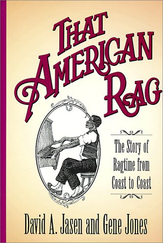 That American Rag! The Story of Ragtime from Coast to Coast: Jasen ...