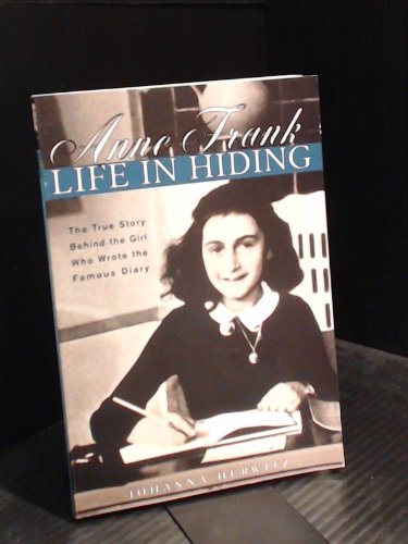 Anne Frank, Life in Hiding: The True Story Behind the Girl Who Wrote ...
