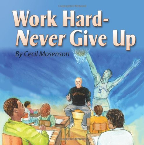 Work Hard-Never Give Up: Mosenson, Cecil: 9781608608461: Amazon.com: Books