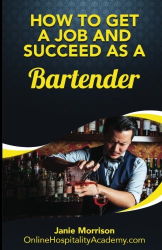 How to Get a Job and Succeed as a Bartender : Morrison, Janie: Amazon.co.uk: Books
