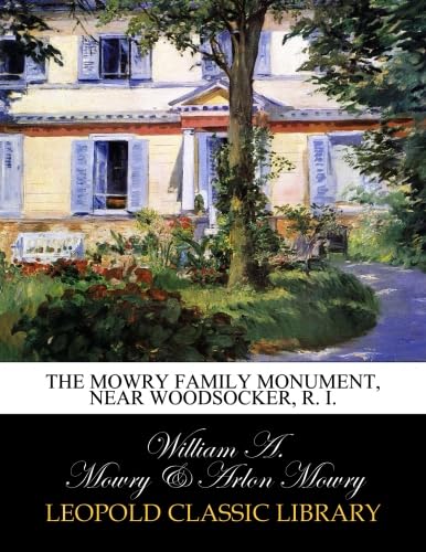 The Mowry family monument, near Woodsocker, R. I.: Mowry, William A ...