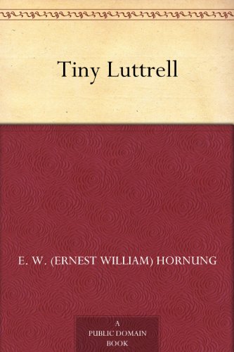 Amazon.com: Tiny Luttrell eBook : Hornung, E. W. (Ernest William): Books