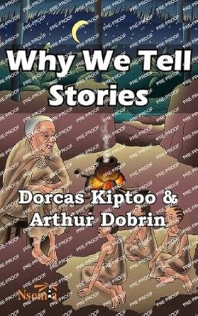 Why we Tell Stories : Kiptoo, Dorcas, Dobrin, Arthur: Amazon.co.uk: Books