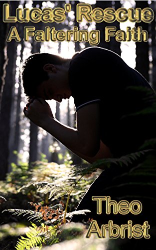 Lucas' Rescue - A Faltering Faith - Kindle edition by Arbrist, Theo ...