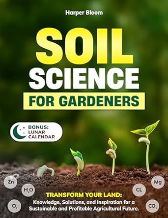 SOIL SCIENCE FOR GARDENERS: Transform Your Land: Knowledge, Solutions ...