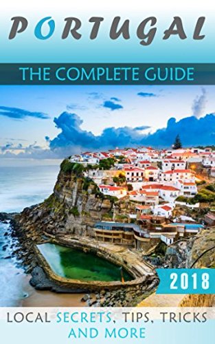 Portugal: The Complete Guide - Local Secrets, Tips, Tricks and More ...