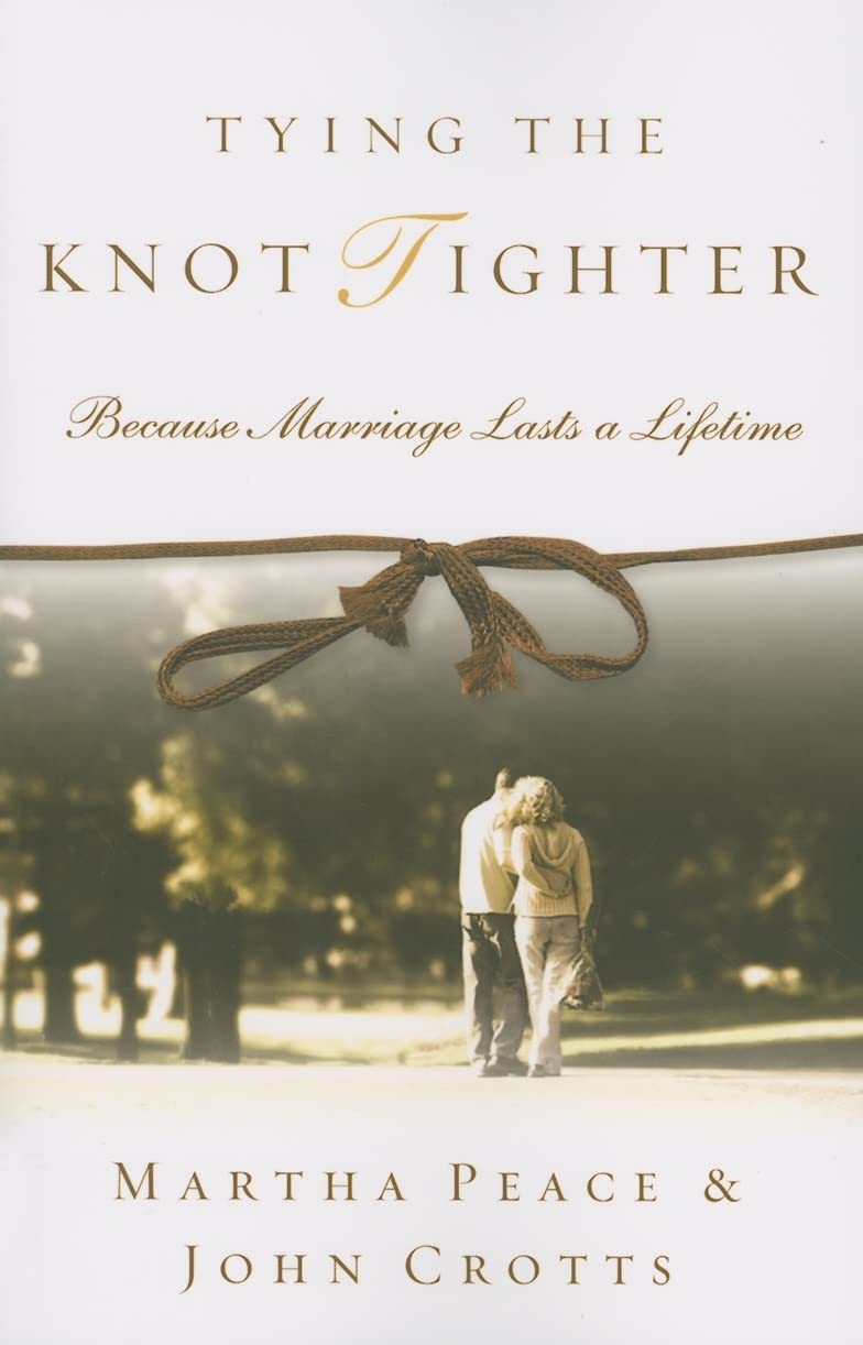 Tying the Knot Tighter: Because Marriage Lasts a Lifetime: Peace ...