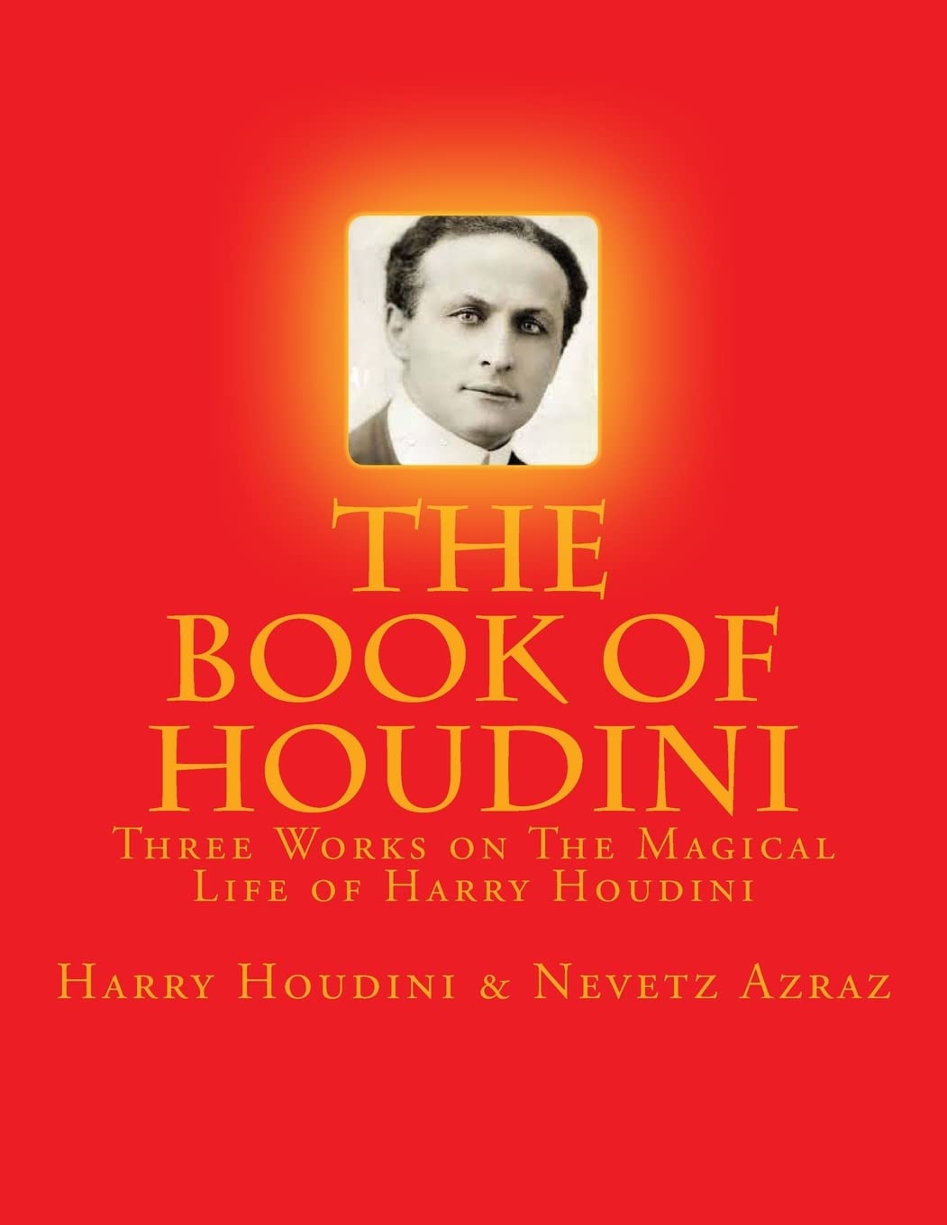 The Book of Houdini: Three Works on The Magical Life of Harry Houdini ...