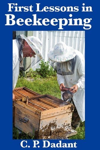 First Lessons in Beekeeping: Complete and Unabridged by C. P. Dadant ...