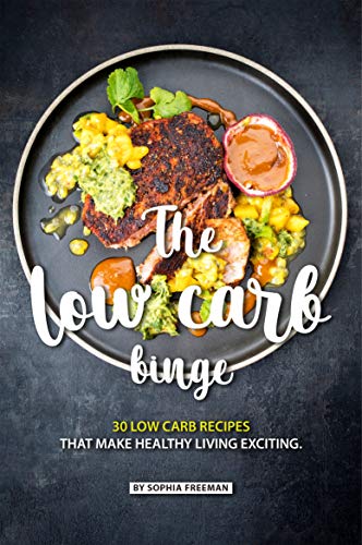 The Low Carb Binge: 30 Low Carb Recipes That Make Healthy Living ...
