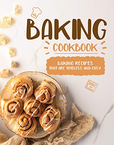 Baking Cookbook: Baking Recipes that are Timeless and Easy (2nd Edition ...