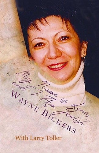My Name is Lena, and I Am Jewish: Bickers, Wayne, Toller, Larry ...