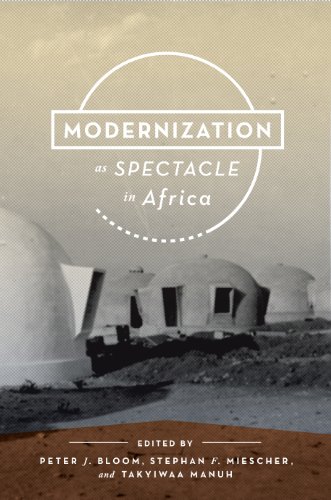 Modernization as Spectacle in Africa eBook : Bloom, Peter J., Miescher ...