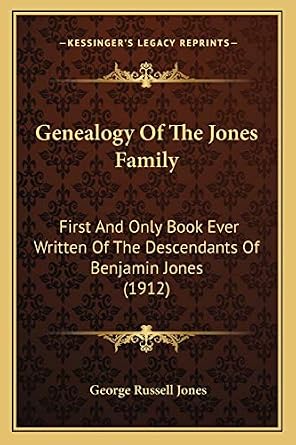 Genealogy Of The Jones Family: First And Only Book Ever Written Of The ...