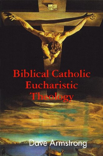 Biblical Catholic Eucharistic Theology - Kindle edition by Armstrong ...