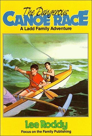 The Dangerous Canoe Race (Ladd Family Adventures): Roddy, Lee ...