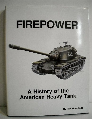 Firepower: A History of the American Heavy Tank: Hunnicutt, R. P ...