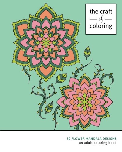 The Craft of Coloring: 30 Flower Mandala Designs: An Adult Coloring ...