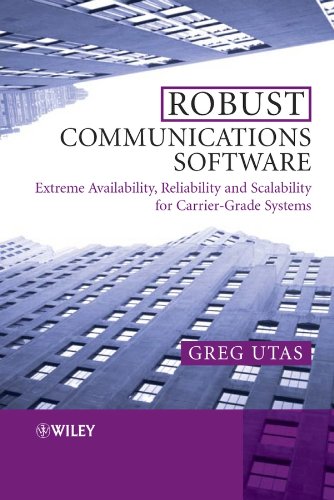 Robust Communications Software: Extreme Availability, Reliability and ...