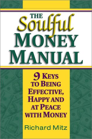 The Soulful Money Manual: 9 Keys to Being Effective, Happy and at Peace ...